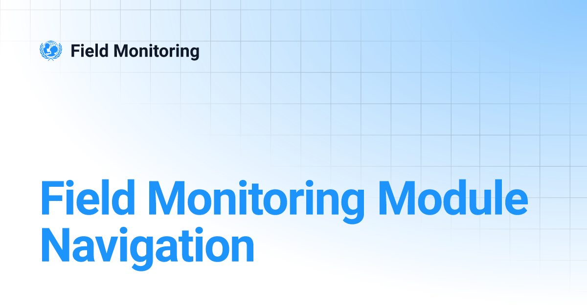 Field Monitoring Module Navigation | Field Monitoring Field Monitoring Module Navigation | Field Monitoring
